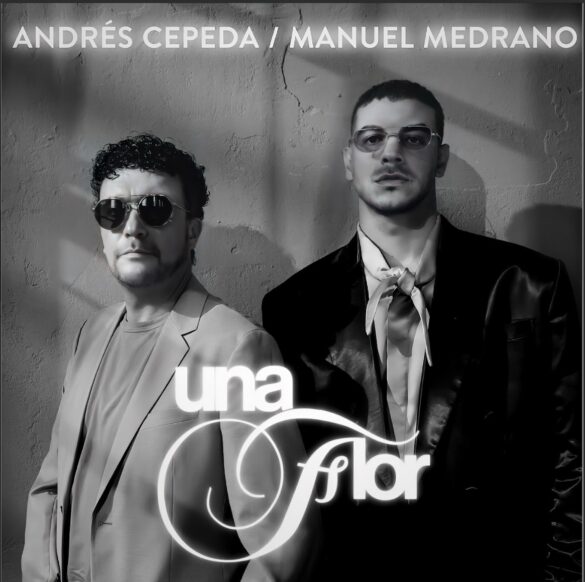 Andrés Cepeda y Manuel Medrano Estrenan “Una Flor” - ESTILOS MEDIA